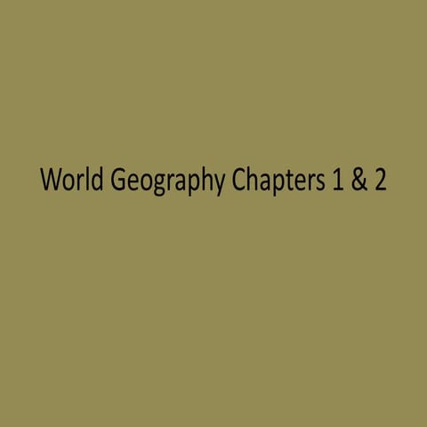 World geography chapters 1 & 2 | PPTX