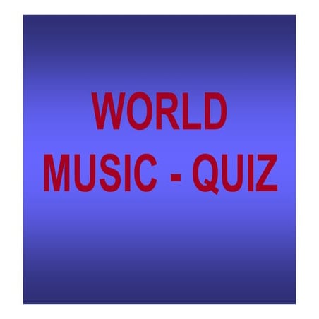 World music quiz | PPT | Free Download