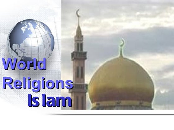 Introduction to World Religion History-and-Beliefs-of-Islam.ppt