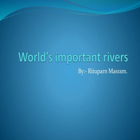 World’s important rivers | PPTX