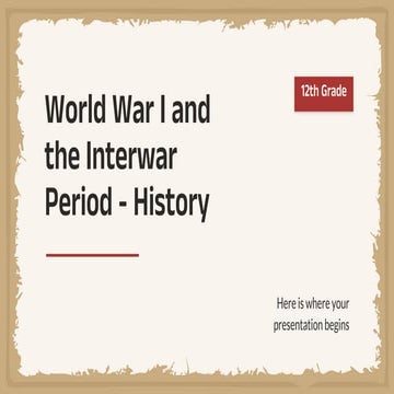 World War I and the Interwar Period - History - 12th grade by Slidesgo.pptx