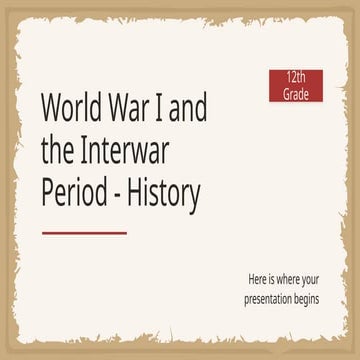 World War I and the Interwar Period - History - 12th grade by Slidesgo.pptx