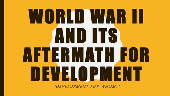 World War 2 and its Aftermath of Development. | PDF