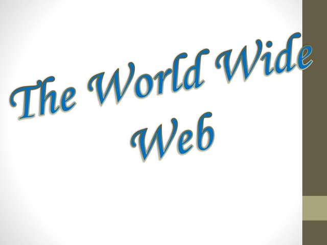 World wide web ppt | PPTX | Web Design and HTML | Internet