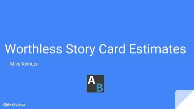 Worthless Story Card Estimates - Agile And Beyond 5-6-2016 | Ppt