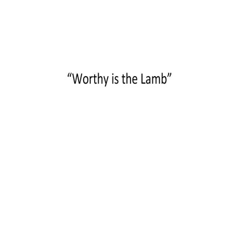 Worthy Is The Lamb | PPT