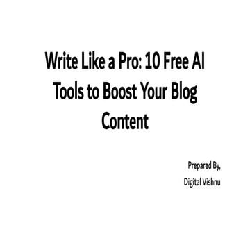 Write Like a Pro - 10 Free AI Tools to Boost Your Blog Content.pdf
