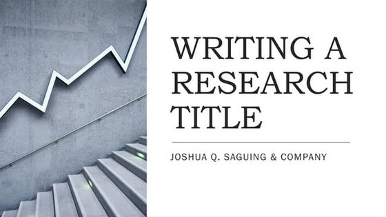 PRACTICAL RESEARCH 1: Lesson 6: WRITING A RESEARCH TITLE.pptx
