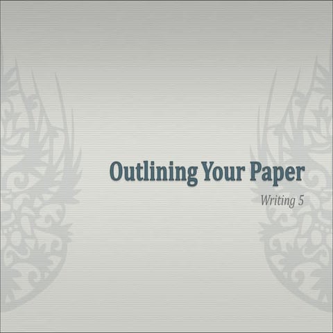 Writing 5 outlining your paper | PPT