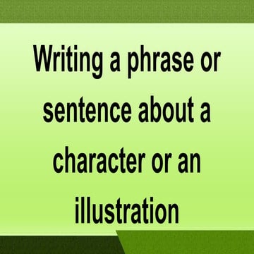 WRITING A PHRASE OR SENTENCE ABOUT A CHARACTER OR AN ILLUSTRATION.pptx