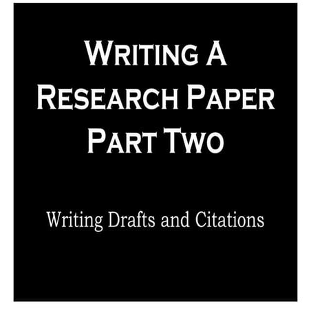 Writing A Research Paper Part Two Writing Drafts And Citations | PDF