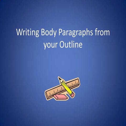 Writing body paragraphs from your outline | PPT