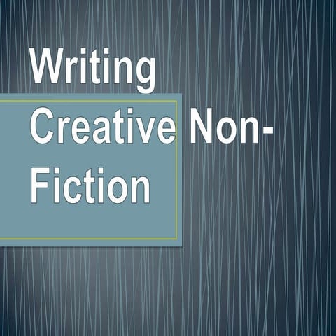 Writing creative non fiction | PPTX