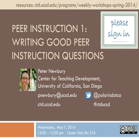 CTD Sp14 Weekly Workshop: Writing Good Peer Instruction ("Clicker ...