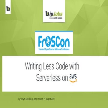 Writing Less Code With Serverless On Aws At Froscon 2021 Ppt