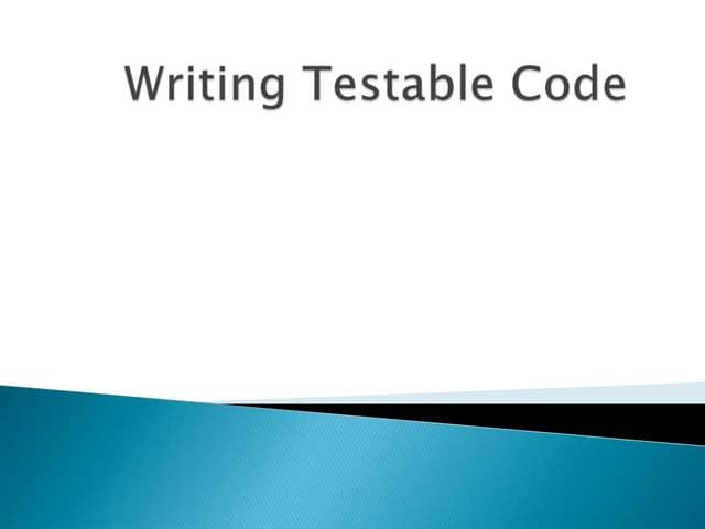 Writing testable code | PPT Writing testable code | PPT