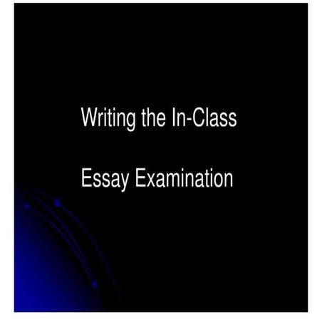 Writing The In-Class Essay Examination | PPT