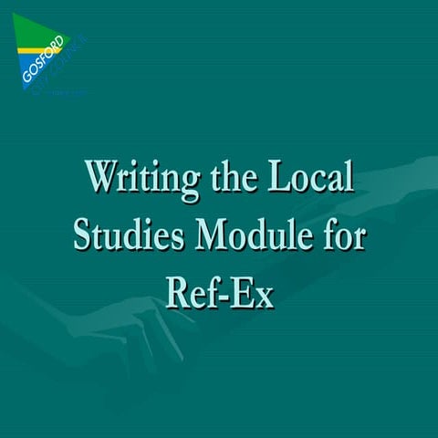 Writing the local studies module for ref ex | PPT
