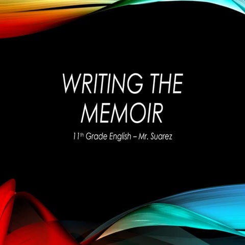 Writing the Memoir - 11th Grade English | PPT