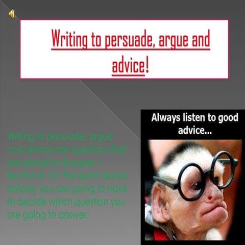 Writing to persuade, argue and advise! | PPT