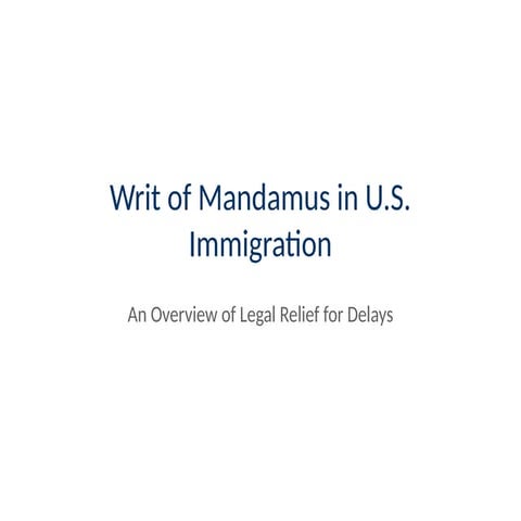 Writ of Mandamus in U.S. Immigration – A Simple Guide | PPTX