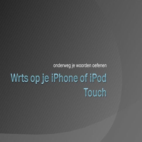 Wrts op je iPhone of iPod Touch | PPT