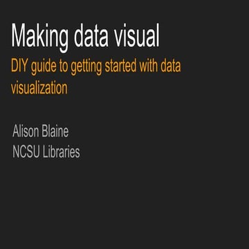 Making data visual diy guide to getting started with data visualization | PPT
