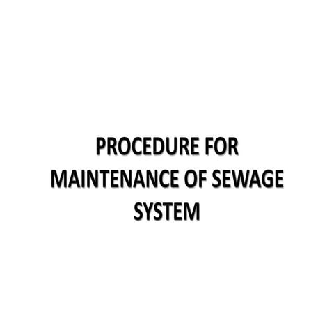 PROCEDURE FOR MAINTENANCE OF SEWAGE SYSTEM | PPTX