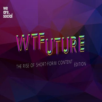 WTFuture / The Rise of Short-Form Content | PPT
