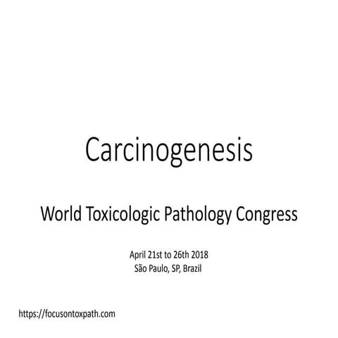 Carcinogenesis World Toxicologic Pathology Congress Ppt