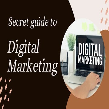 the Secret Guide to Digital Marketing... | PPT