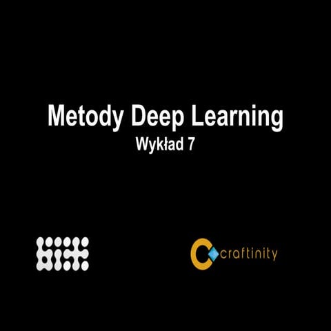 Metody Deep Learning - Wykład 7 | PPT