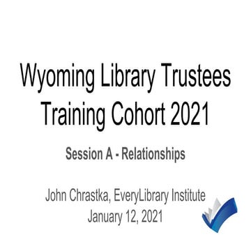WY Library Trustee Training 2021 - Session A Slides - January - EveryLibrary Institute | PPT