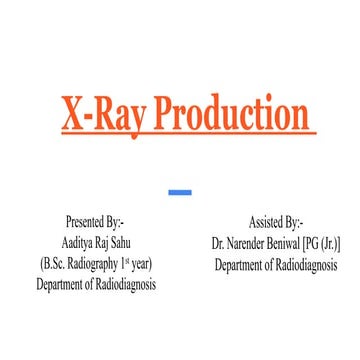 Production of X-ray, its properties and components of x-ray tube. | PPTX