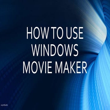 HOW TO USE WINDOWS MOVIE MAKER | PPTX