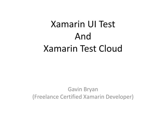 Xamarin Ui Test And Xamarin Test Cloud Ppt