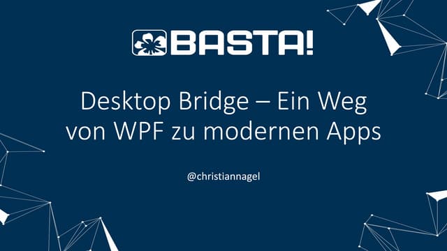 Desktop Bridge with WPF - One way to build modern apps with WPF | PPT Desktop Bridge with WPF - One way to build modern apps with WPF | PPT