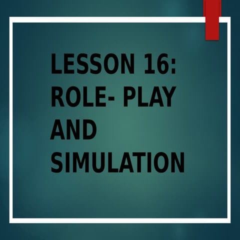 Lesson_16_Role_play_and_Simulation-FINAL.pptx
