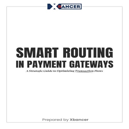 Xbancer_Smart Routing in Payment Gateways_White Paper.pdf