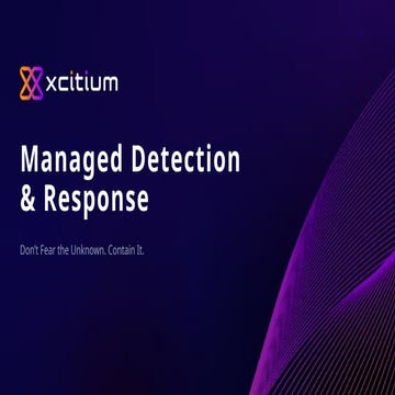 Xcitium Managed Detection Respond Overview | PPTX