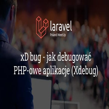 xD bug - Jak debugować PHP-owe aplikacje (Xdebug) | PPT
