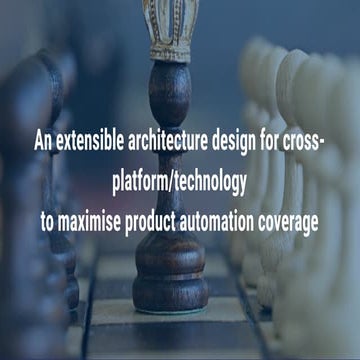 An Extensible Architecture Design For Cross Platform Technology To Maximise Product Automation