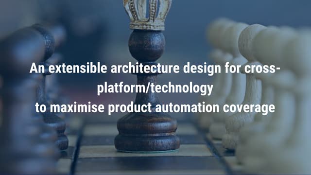 An Extensible Architecture Design For Cross Platform Technology To Maximise Product Automation