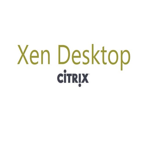 Citrix - Xen desktop | PPT
