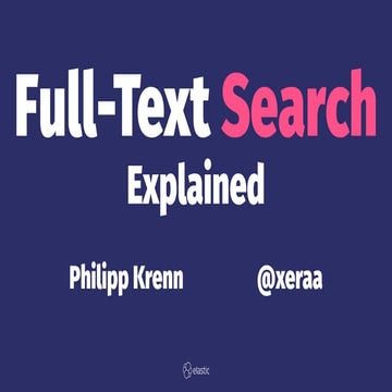Full Text Search Explained Philipp Krenn Codemotion Rome 2017 Ppt