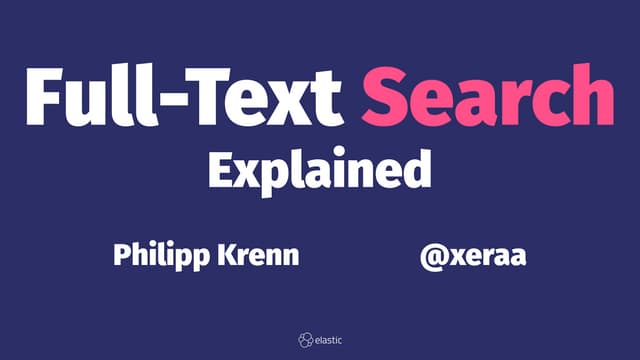 Full Text Search Explained Philipp Krenn Codemotion Rome 2017 Ppt
