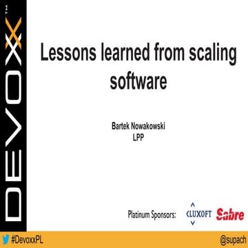 Lessons learned from scaling software - Devoxx Poland 2015 - Bartek Nowakowski | PPT