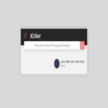 XLNet : Generalized Autoregressive Pretraining for Language Understanding | PPT