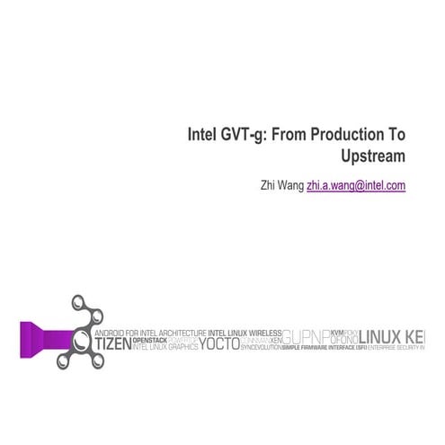 XPDDS17: Intel GVT-g: From Production to Upstream - Zhi Wang, Intel | PPT