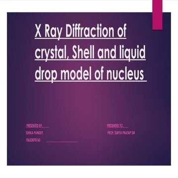 x Ray Diffraction of crystal Shell and liquid drop model of nucleus.pptx
